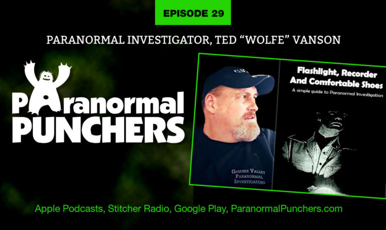 Ep. 29 – Paranormal Investigator, Ted Wolfe | Paranormal Punchers