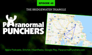 Ep. 45 – The Bridgewater Triangle | Paranormal Punchers