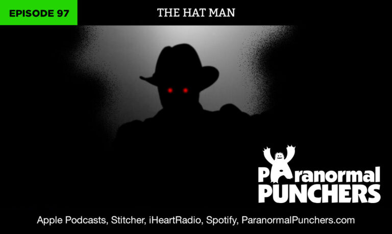 Ep. 97 – The Hat Man | Paranormal Punchers